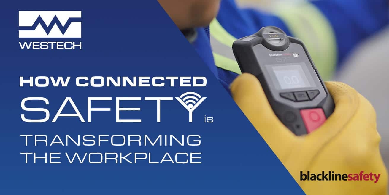 HOW CONNECTED SAFETY IS TRANSFORMING THE WORKPLACE - Westech Industrial Ltd